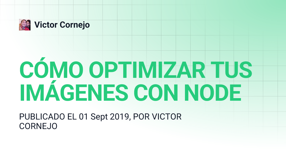CÓMO OPTIMIZAR TUS IMÁGENES CON NODE | Victor Cornejo
